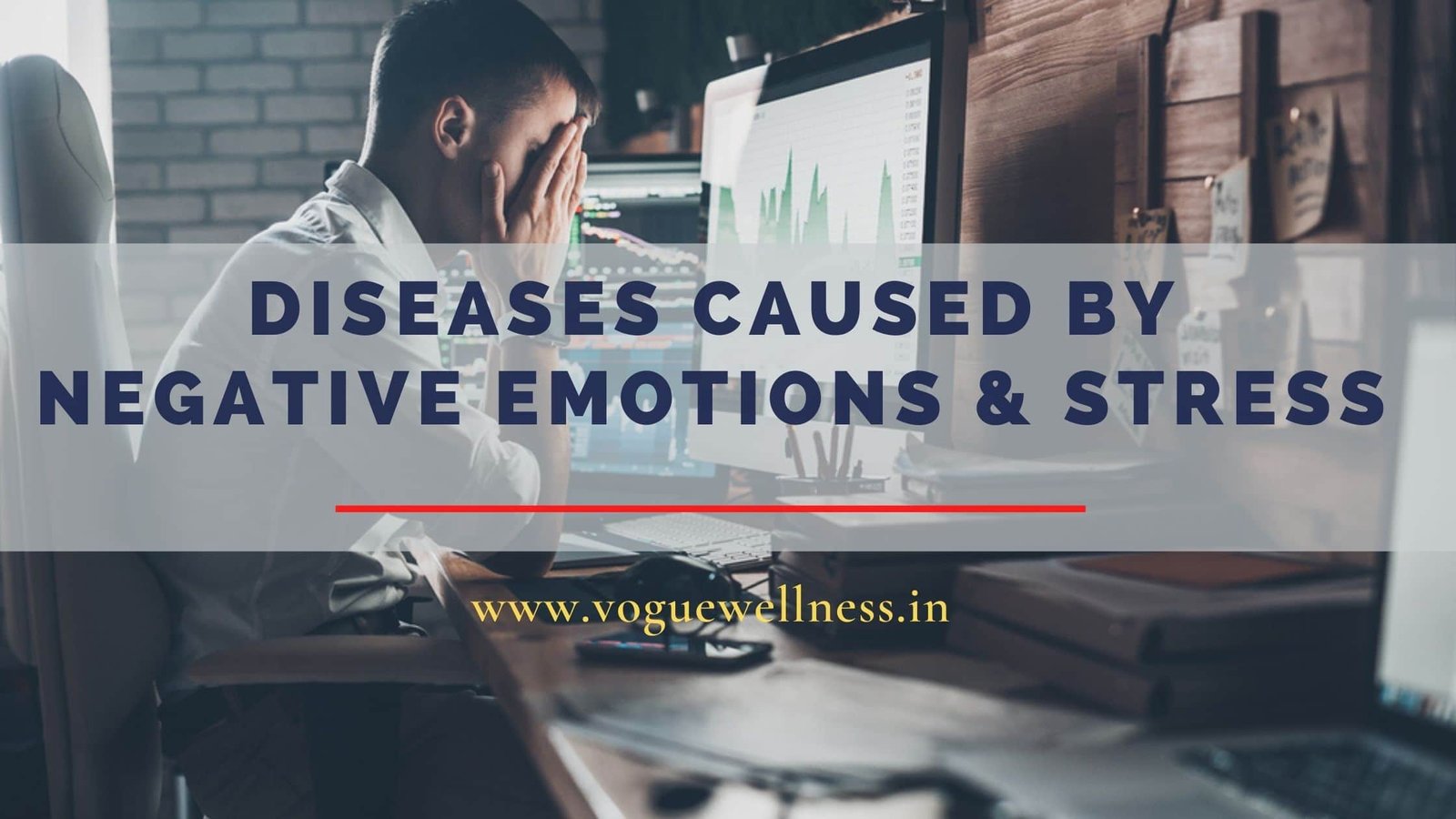 List of diseases caused by Negative Emotions & Stress – voguewellness.in